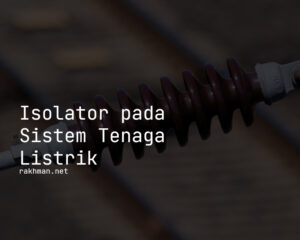Isolator pada Sistem Tenaga Listrik - Alief Rakhman